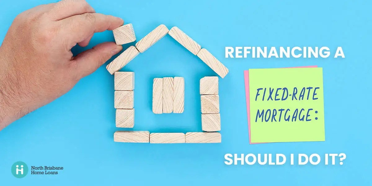 Refinancing a fixed rate home loan: should I do it?