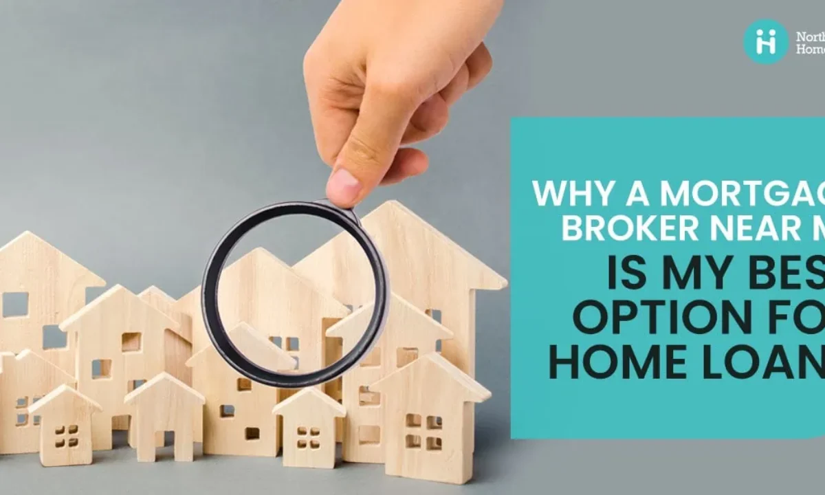 Mortgage Broker Near Me The Best Choice for Home Loans